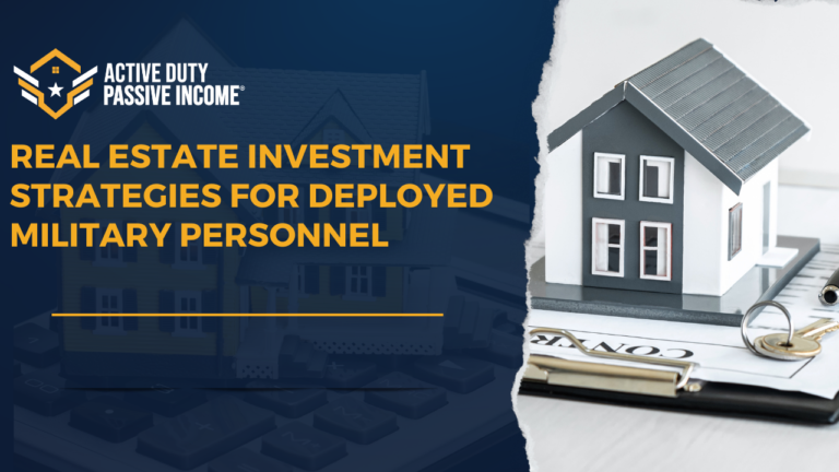 Real Estate Investment Strategies for Deployed Military Personnel